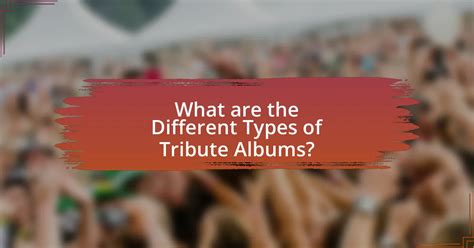 The Role Of Tribute Albums In Preserving Musical Legacies —