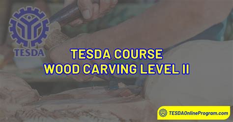 Tesda Wood Carving Level Ii Course Tesda Online Program