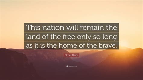 Elmer Davis Quote This Nation Will Remain The Land Of The Free Only
