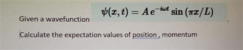 solved given a wavefunctionψ x t ae iωtsin πxl calculate