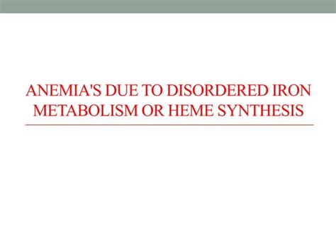 Anemias Due To Disordered Iron Metabloism Or Heme Synthesispath 415