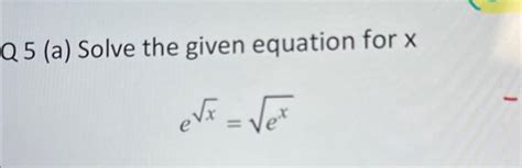 Solved Q A Solve The Given Equation For X Ex Ex Chegg Com