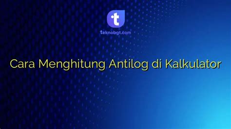 Cara Menghitung Antilog Di Kalkulator