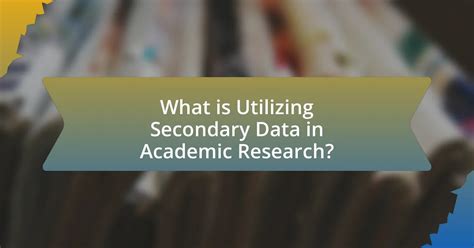 Utilizing Secondary Data In Academic Research