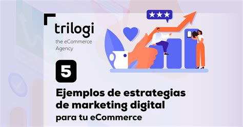 5 Ejemplos De Estrategias De Marketing Digital Para Tu Ecommerce Blog