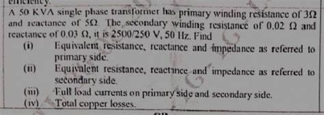 A 50 Kva Single Phase Transformer Has Primary Winding Resistance Of 3Ω An