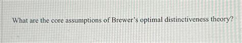 Solved What Are The Core Assumptions Of Brewers Optimal