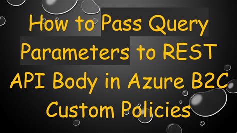 How To Pass Query Parameters To Rest Api Body In Azure B2c Custom Policies Youtube