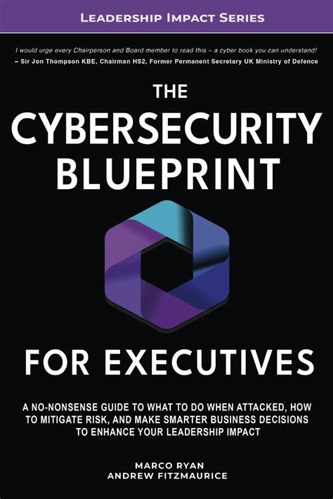 The Cybersecurity Blueprint For Executives A No Nonsense Guide To What To Do When Attacked How