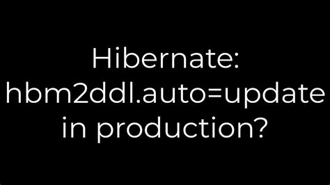 Java Hibernate Hbm2ddlautoupdate In Production5solution Youtube