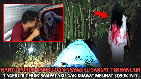 Camping horor Trauma parah Kedatangan Hantu Wanita Pohon Bambu mendadak Muncul Dan dia Menangis ...