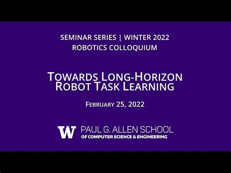 free video towards long horizon robot task learning from paul g allen