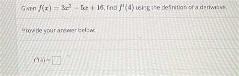 Solved Given F X 3x2−5x 16 Find F′ 4 Using The Definition