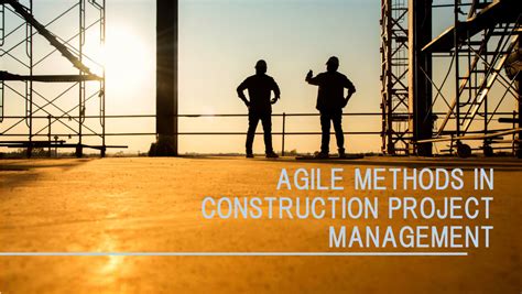Agile Methods In Construction Project Management