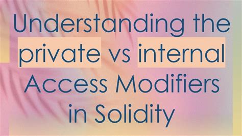Understanding The Private Vs Internal Access Modifiers In Solidity Youtube
