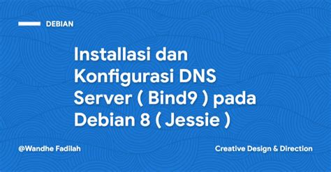 Installasi Dan Konfigurasi DNS Server Bind9 Pada Debian 8 Jessie Saya Ingat