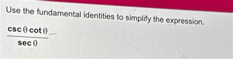 Solved Use The Fundamental Identities To Simplify The Chegg