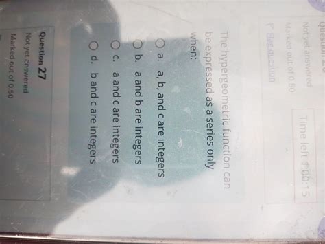 The Hypergeometric Function Can Be Expressed As A Series Only When A A B And C Are Integers B A