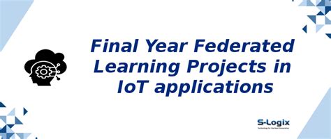 Final Year Federated Learning Projects In Iot Applications S Logix
