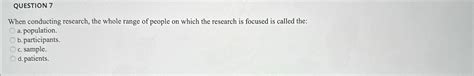 solved question 7when conducting research the whole range