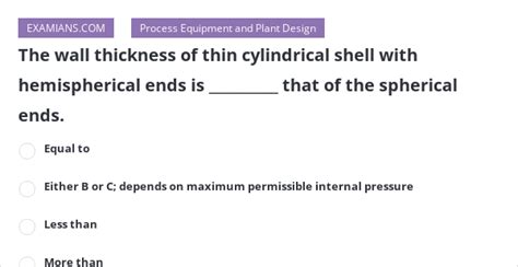 The Wall Thickness Of Thin Cylindrical Shell With Hemispherical Ends Is