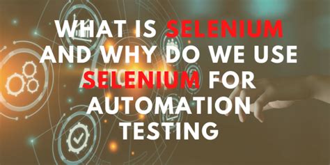 what is selenium and why do we use selenium for automation testing