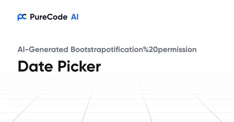 Build Great Bootstrapotification20permission Date Picker Components Faster Using Ai Tools
