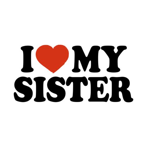 I Love My Sister By Happyherkus In 2025 Love My Sister I Love You