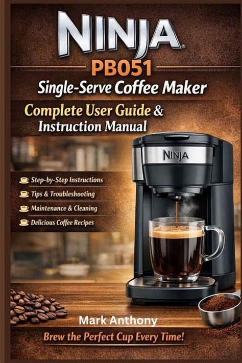 Ninja Pb051 Single Serve Coffee Maker Complete User Guide And Instruction