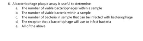 Solved 6 A Bacteriophage Plaque Assay Is Useful To