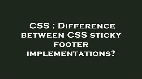 Css Difference Between Css Sticky Footer Implementations Youtube