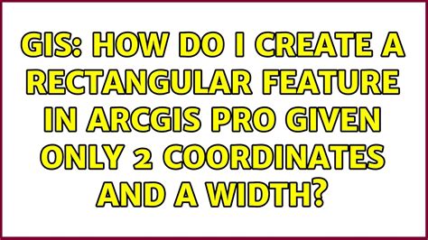 Gis How Do I Create A Rectangular Feature In Arcgis Pro Given Only 2
