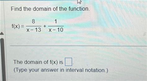 Solved Find The Domain Of The Function F X 8x 13 1x 10the