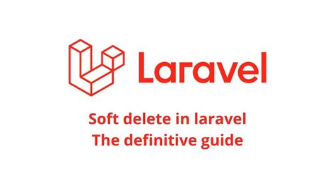 laravel soft delete the ultimate guide you need to read r laravel