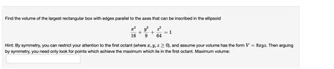 solved find the volume of the largest rectangular box with