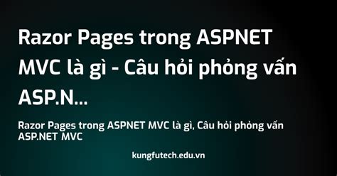 Razor Pages Trong Aspnet Mvc Là Gì Câu Hỏi Phỏng Vấn Aspnet Mvc
