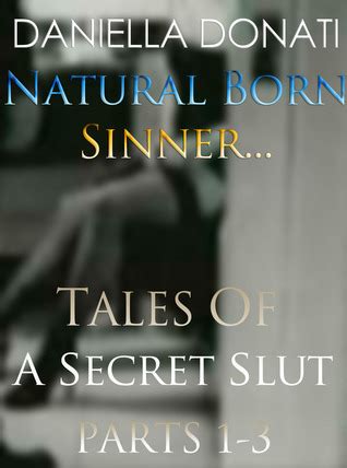 Natural Born Sinner Tales Of A Secret Slut Parts 1 3 By Daniella