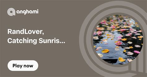 Randlover Catching Sunrises And Solven Play On Anghami