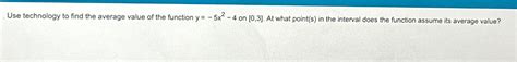 Solved Use Technology To Find The Average Value Of The