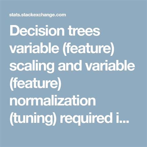 Decision Trees Variable Feature Scaling And Variable Feature