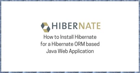 Install Hibernate Tutorial For A Hibernate Orm Based Java Web Application