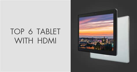 6 Best Tablets With HDMI In 2024