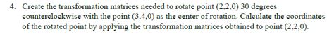Solved Create The Transformation Matrices Needed To Chegg