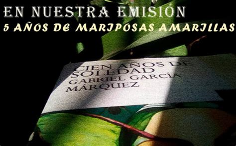 5 Años De Mariposas Amarillas Homenaje A Gabriel García Márquez