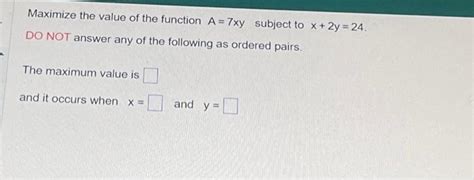 Solved Maximize The Value Of The Function A7xy Subject To