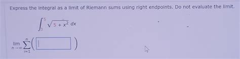 solved express the integral as a limit of riemann sums using