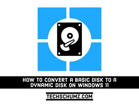 How To Convert Basic Disk To Dynamic Disk On Windows 11 Techschumz