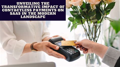 Unveiling The Transformative Impact Of Contactless Payments On Saas In The Modern Landscape