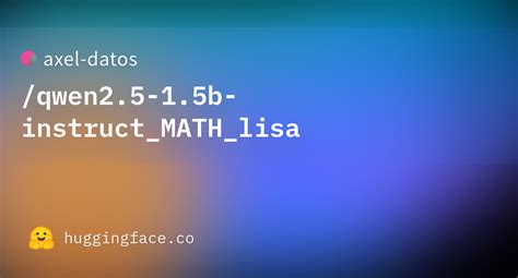 axel datos qwen2 5 1 5b instruct math lisa · hugging face