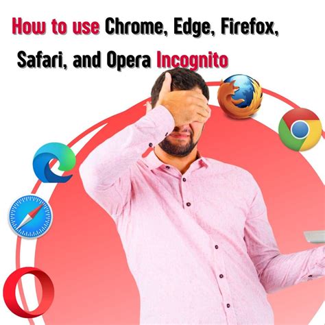 How To Use Chrome Edge Firefox Safari And Opera Incognito By